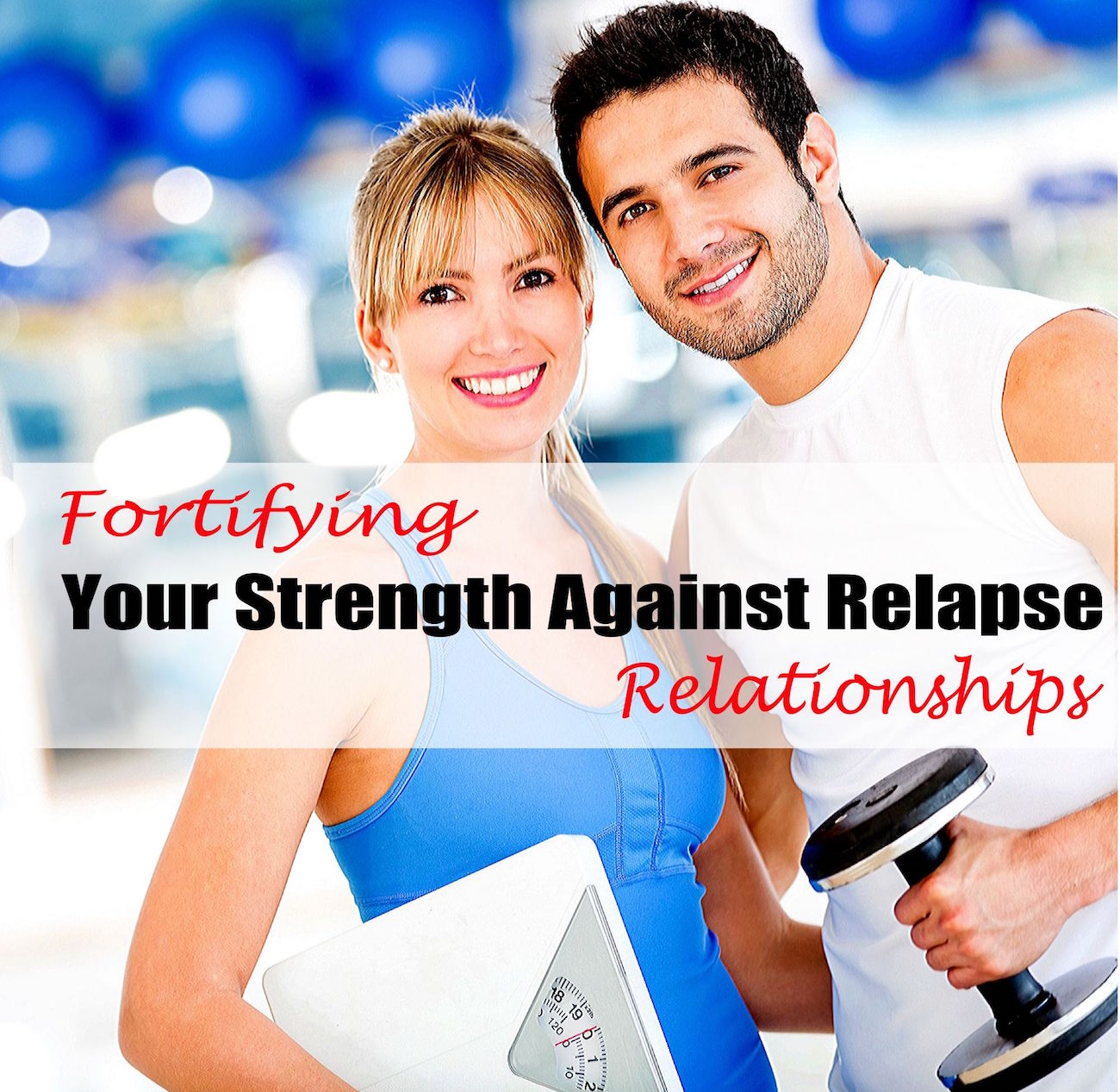 Fortifying Your Strength Against Relapse: Relationships | Dr Fitness ...